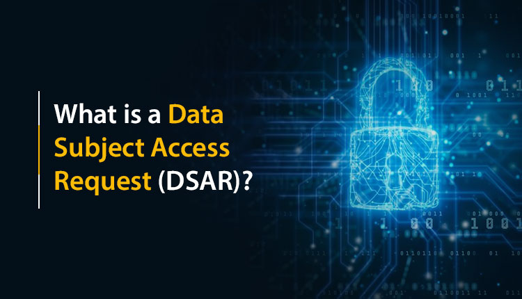 What is Data Subject Access Request & How to Raise a Request?